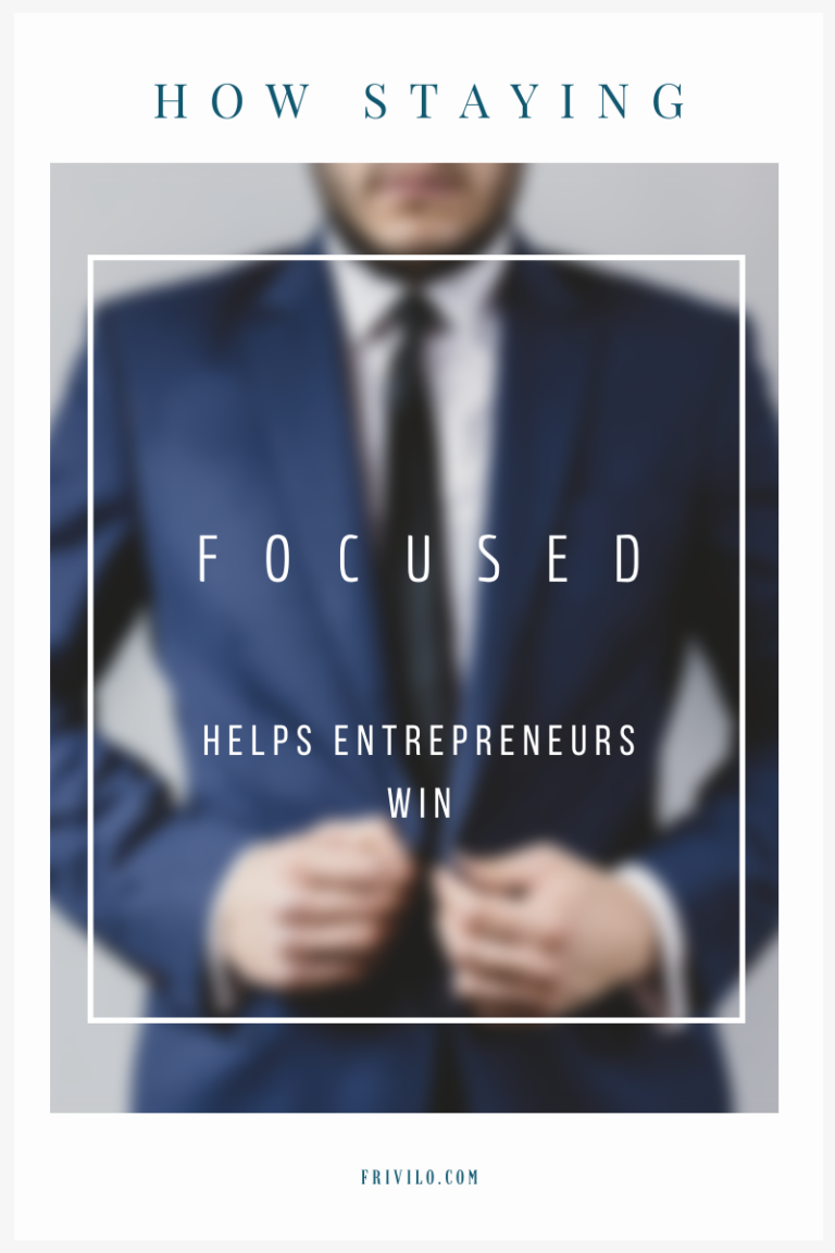 How To Stay Focused To Win as an Entrepreneur - frivilo.com